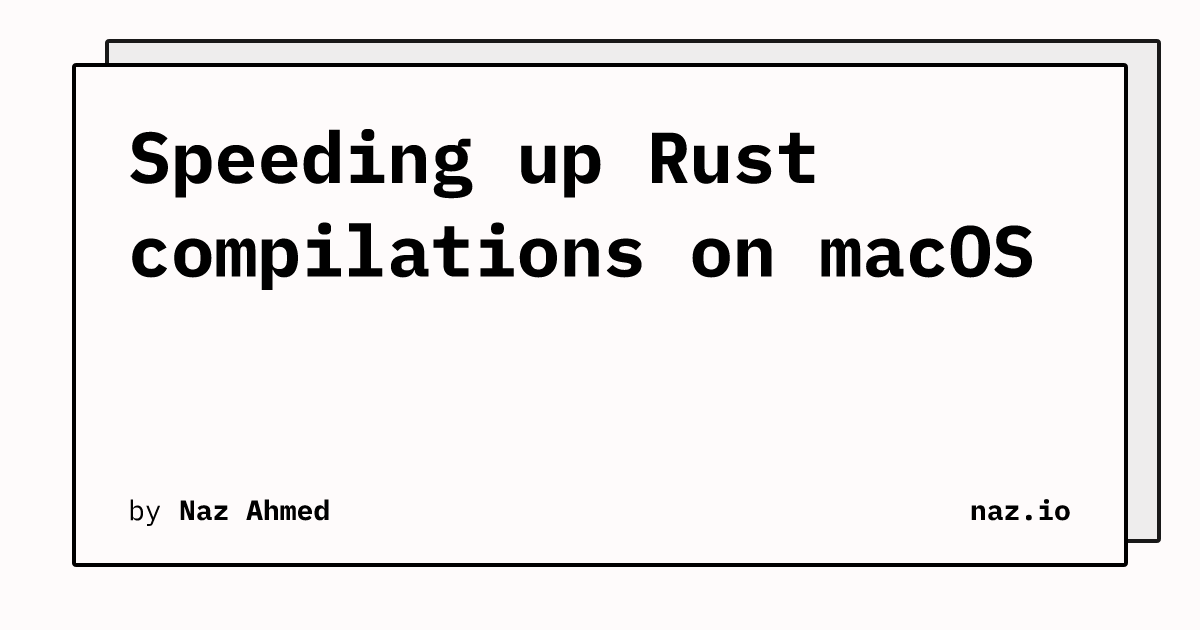 Speeding up Rust compilations on macOS Speeding up Rust compilations on macOS